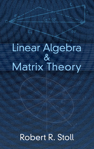 Linear Algebra and Matrix Theory - Dover Books