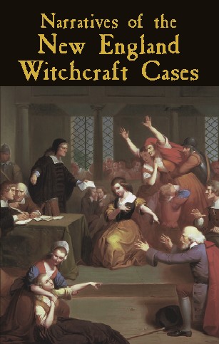 Narratives of the New England Witchcraft Cases, 1648-1706 - Dover Books