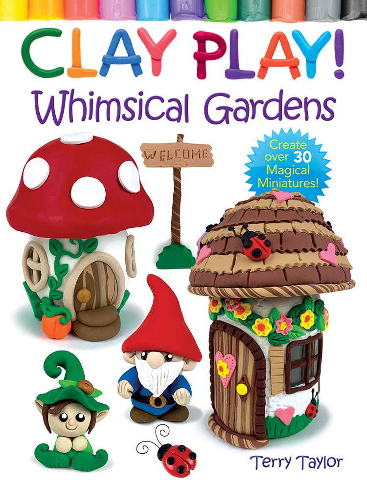Clay Play! Whimsical Gardens - Dover Books